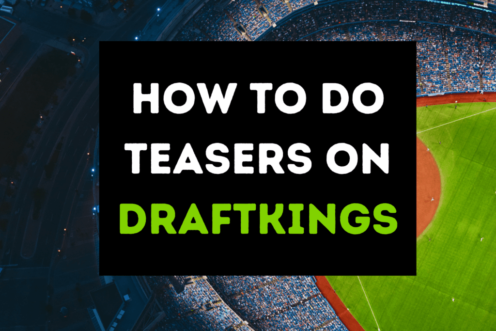How To Do Teasers On DraftKings Sportsbook – Daily Fantasy Focus